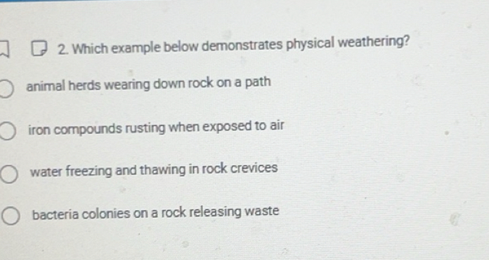 Solved: Which example below demonstrates physical weathering? animal ...