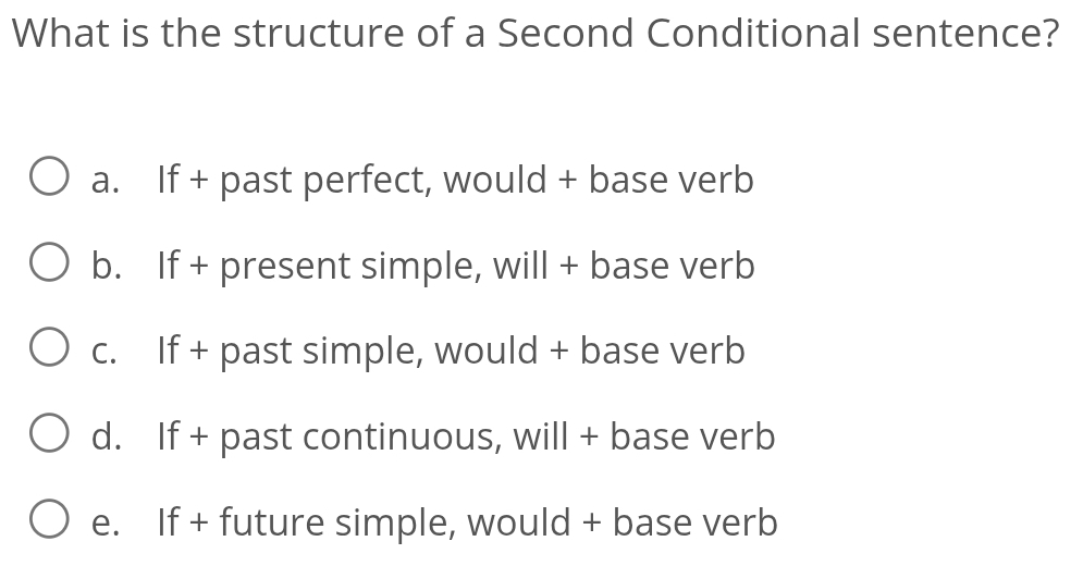 Resuelto:What is the structure of a Second Conditional sentence? a. If ...