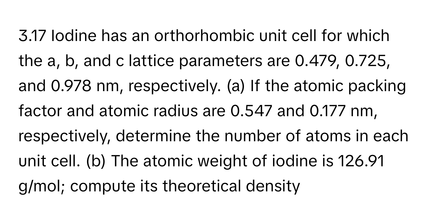 Solved: 3.17 Iodine has an orthorhombic unit cell for which the a, b ...