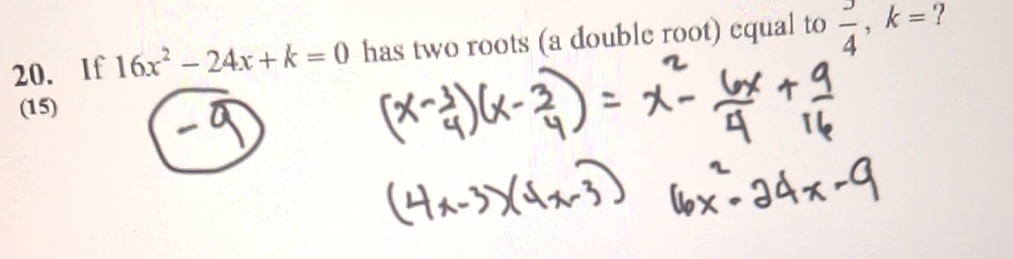 Solved: If 16x^2-24x+k=0 has two roots (a double root) equal to 3/4 , k ...