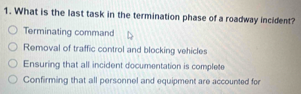 Solved: What is the last task in the termination phase of a roadway ...