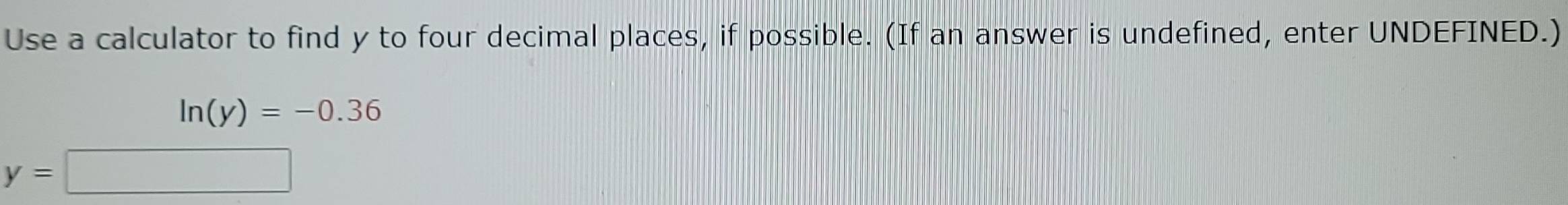 Solved: Use a calculator to find y to four decimal places, if possible ...