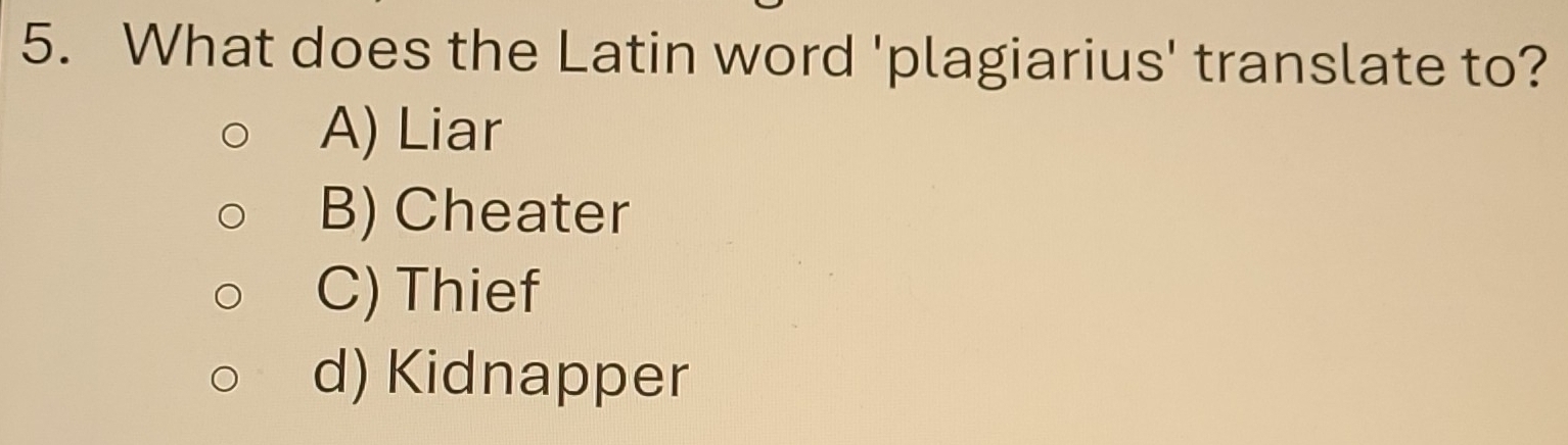 Solved: What does the Latin word 'plagiarius' translate to? A) Liar B ...