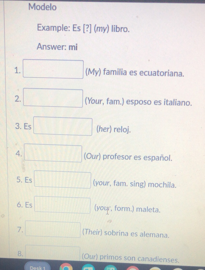 Solved: Modelo Example: Es[?](my) libro. Answer: mi 1. (My) familia es ...