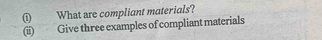 Solved: What are compliant materials? ii) Give three examples of ...