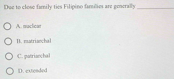 Solved: Due to close family ties Filipino families are generally_ A ...