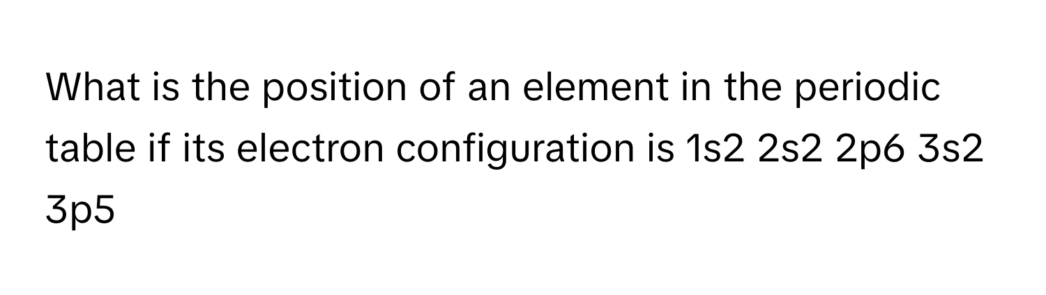 Solved: What is the position of an element in the periodic table if its ...