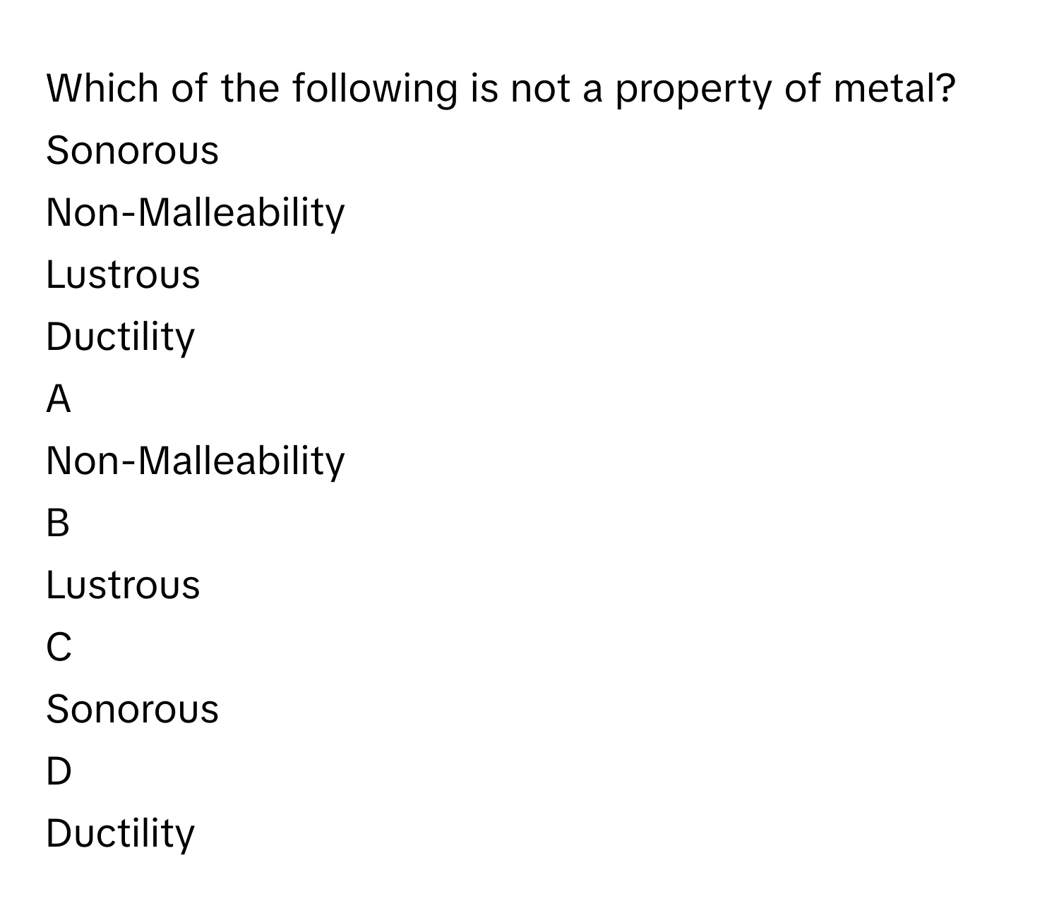 Solved: Which of the following is not a property of metal? Sonorous Non ...