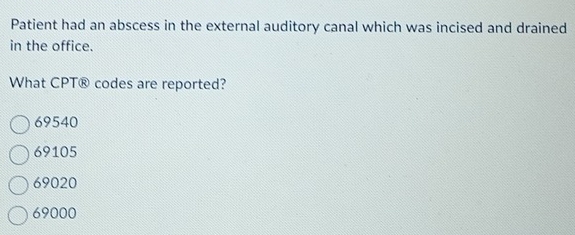 Solved: Patient had an abscess in the external auditory canal which was ...