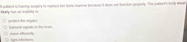 Solved: A patient is having surgery to replace her bone marrow because ...
