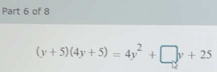 Solved: (y+5)(4y+5)=4y^2+ y+25 [Math]