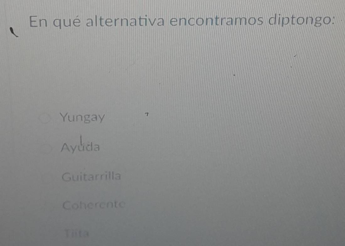Resuelto:En qué alternativa encontramos diptongo: Yungay 7 Ayuda ...