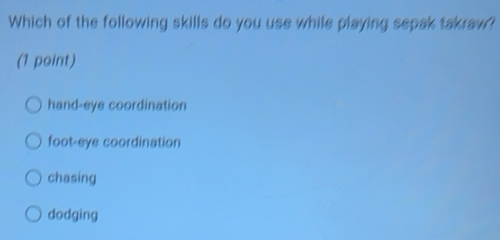 Solved: Which of the following skills do you use while playing sepak ...