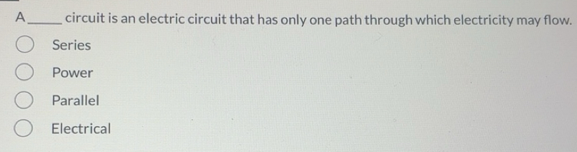 Solved: A_ circuit is an electric circuit that has only one path ...