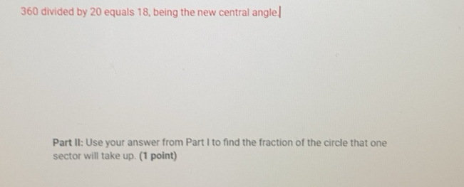 Solved: 360 divided by 20 equals 18, being the new central angle. Part ...