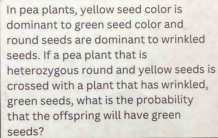 Solved: In pea plants, yellow seed color is dominant to green seed ...