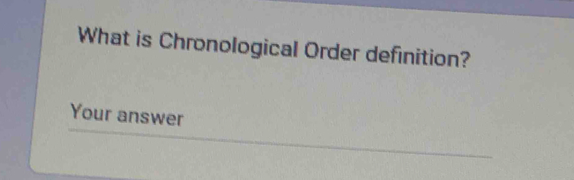 Solved: What is Chronological Order definition? Your answer [Others]