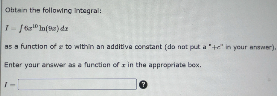 Solved: Obtain the following integral: I=∈t 6x^(10)ln (9x)dx as a ...