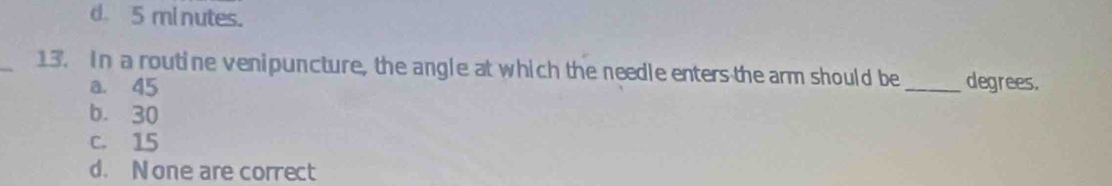 Solved: d. 5 minutes. _13. In a routine venipuncture, the angle at ...