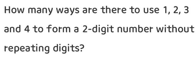 Gelöst:How many ways are there to use 1, 2, 3 and 4 to form a 2 -digit ...