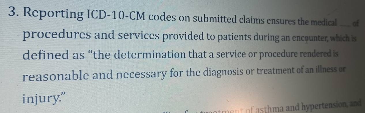 Solved: Reporting ICD- 10-CM codes on submitted claims ensures the ...