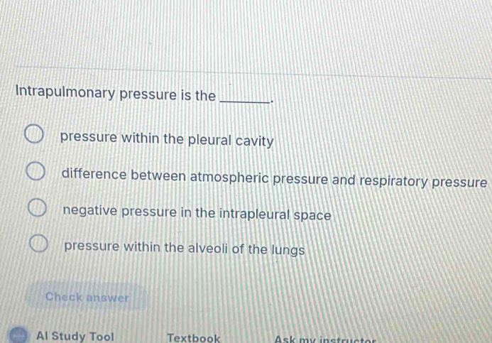 Solved: Intrapulmonary pressure is the _. pressure within the pleural ...