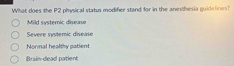 Solved: What does the P2 physical status modifier stand for in the ...
