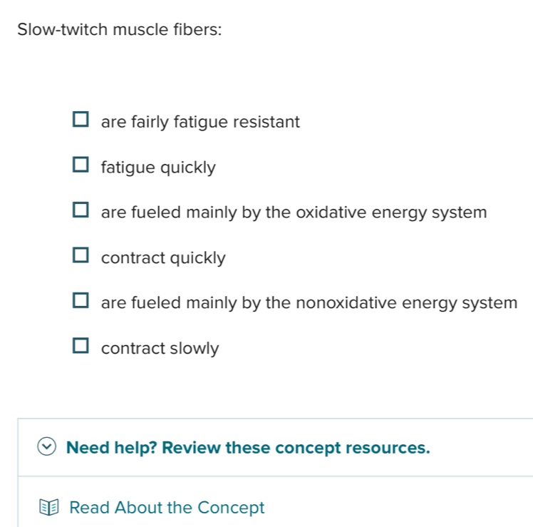 Solved: Slow-twitch muscle fibers: are fairly fatigue resistant fatigue ...