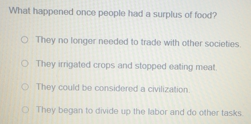 Solved: What happened once people had a surplus of food? They no longer ...