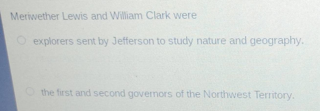 Solved: Meriwether Lewis and William Clark were explorers sent by ...