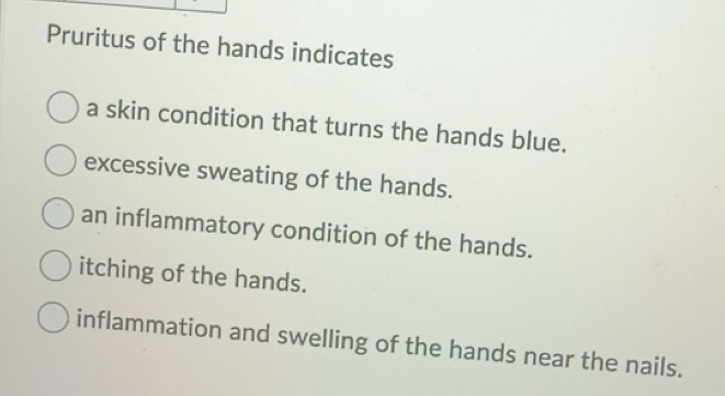 Solved: Pruritus of the hands indicates a skin condition that turns the ...
