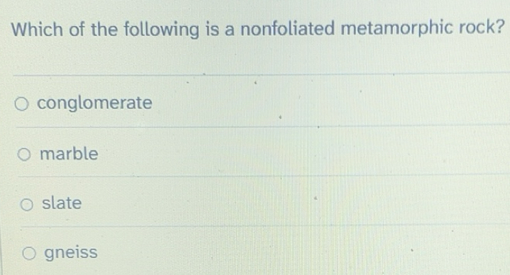 Solved: Which of the following is a nonfoliated metamorphic rock ...