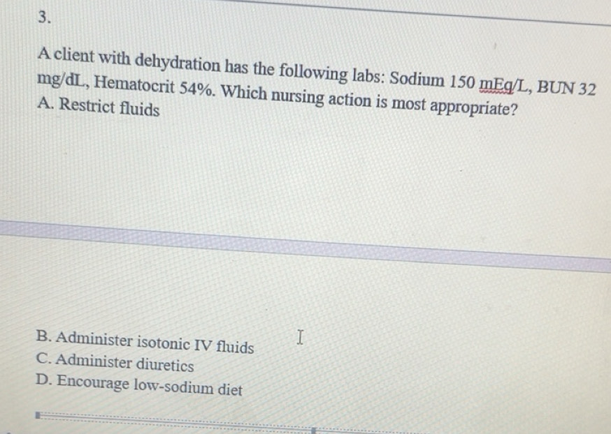 Solved: A client with dehydration has the following labs: Sodium 150 ...