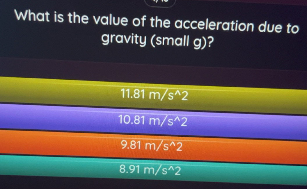 Solved: What is the value of the acceleration due to gravity (small g ...