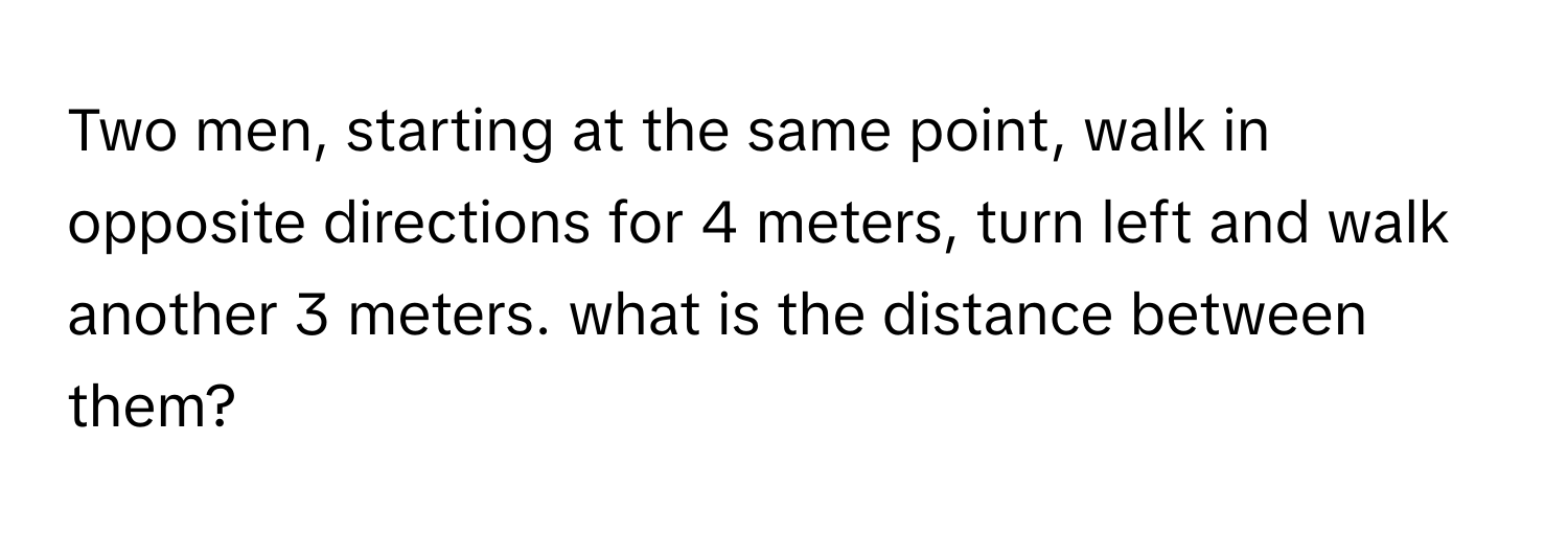 Solved: Two men, starting at the same point, walk in opposite ...