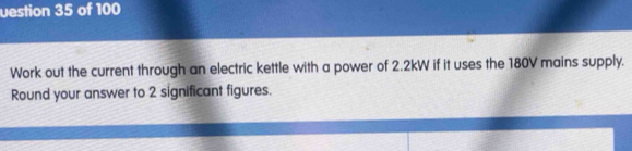 Solved: uestion 35 of 100 Work out the current through an electric ...