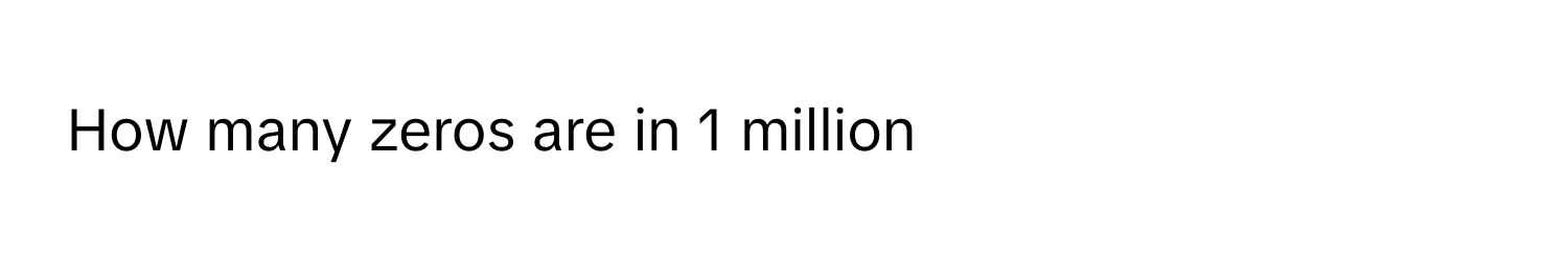 Solved: How many zeros are in 1 million [Math]