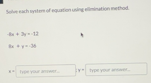 Solved: Solve each system of equation using elimination method. -8x+3y ...