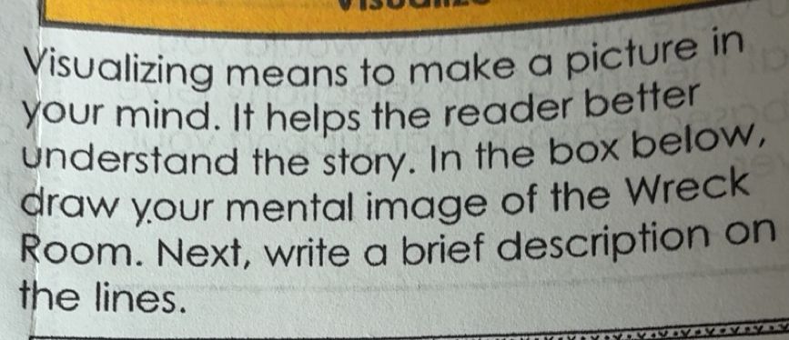Solved: Visualizing means to make a picture in your mind. It helps the ...