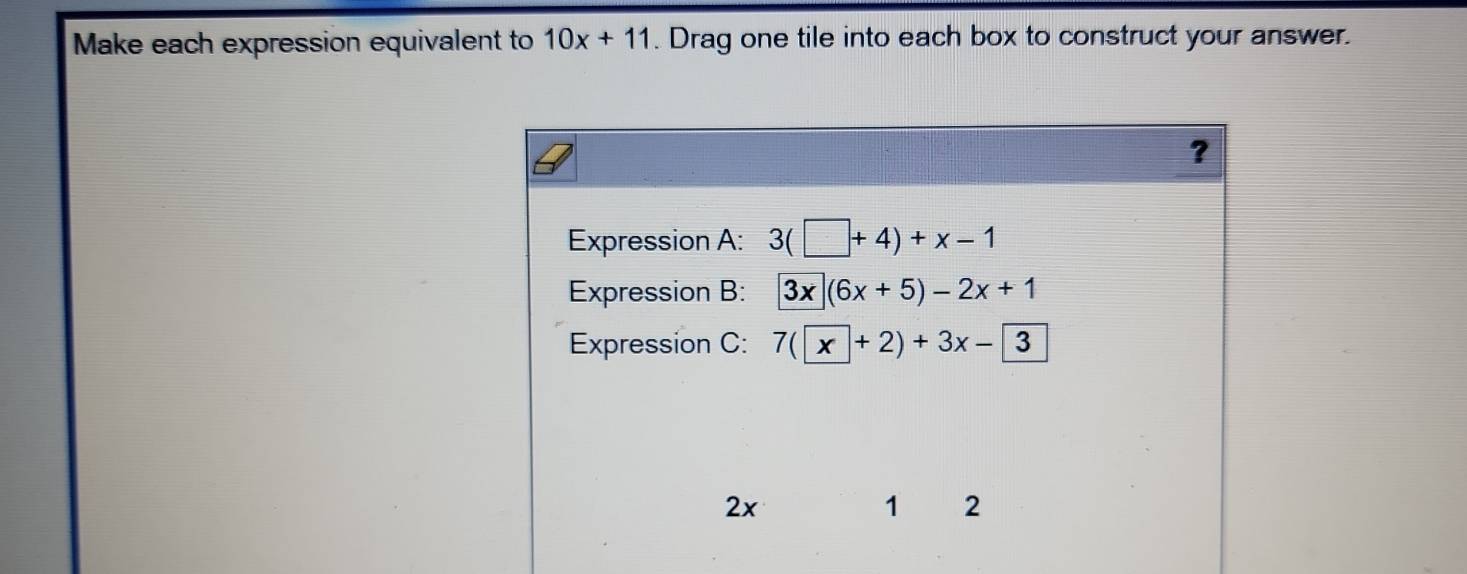 Solved: Make each expression equivalent to 10x+11. Drag one tile into each box to construct your ...