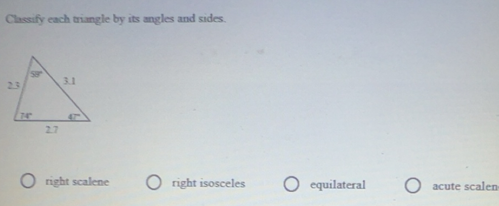 Solved: Classify each triangle by its angles and sides. right scalene ...