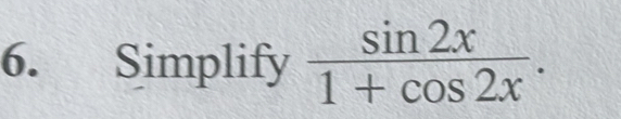 Solved: Simplify sin 2x/1+cos 2x . [Math]