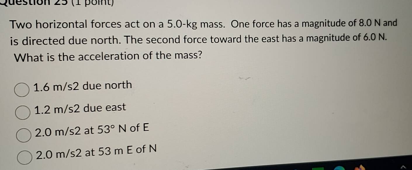 Solved: Two horizontal forces act on a 5.0-kg mass. One force has a ...