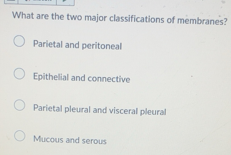 Solved: What are the two major classifications of membranes? Parietal ...