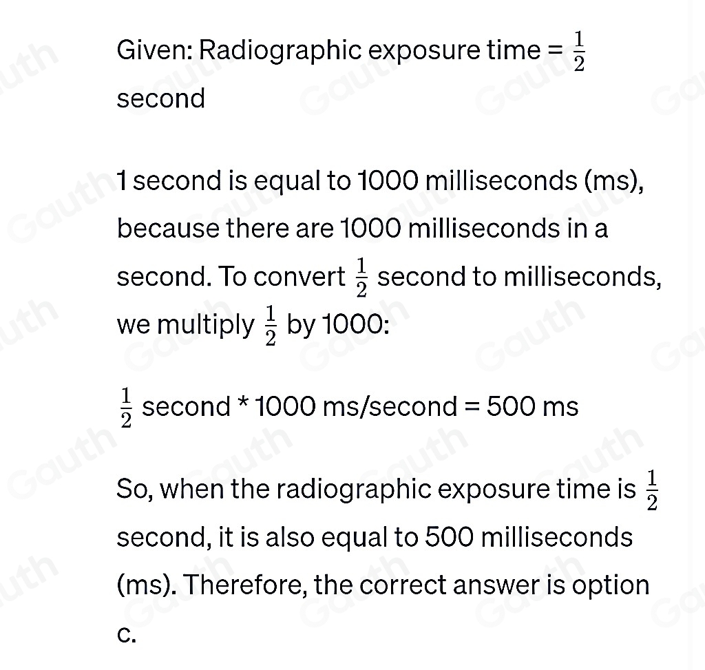 Solved: When the radiographic exposure time is ½ s, it is also: a. 50 ...