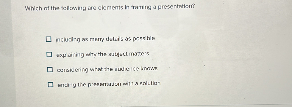 Solved: Which of the following are elements in framing a presentation ...