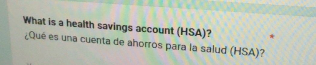 Solved: What is a health savings account (HSA)? * ¿Qué es una cuenta de ...