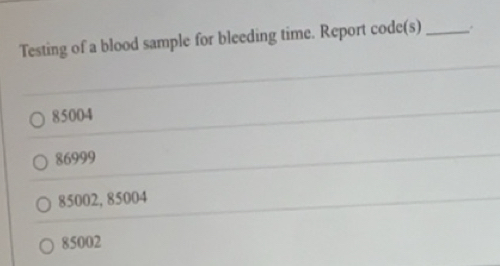 Solved: Testing of a blood sample for bleeding time. Report code(s ...