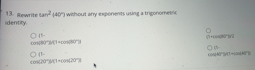 Solved: Rewrite tan^2(40°) without any exponents using a trigonometric ...