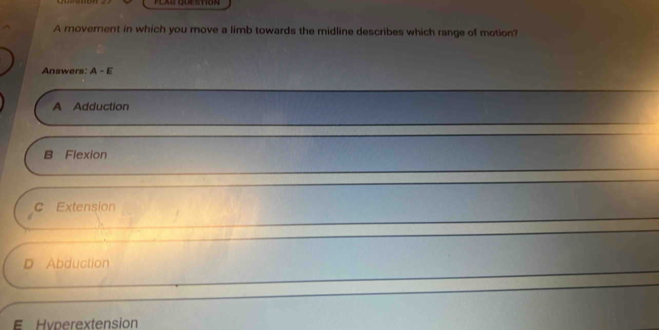 Solved: FLAG QUESTION A movement in which you move a limb towards the ...